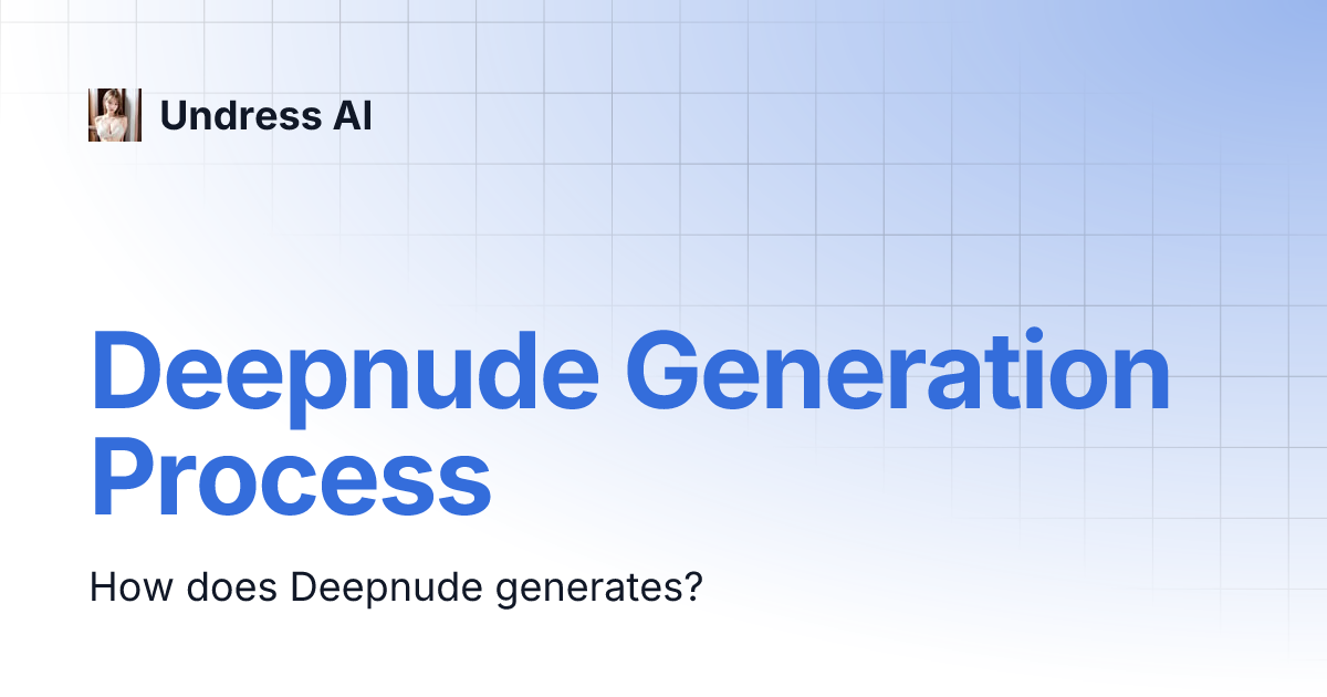 Deepnude Generation Process | Undress AI